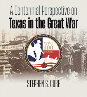 A Centennial Perspective on Texas in the Great War